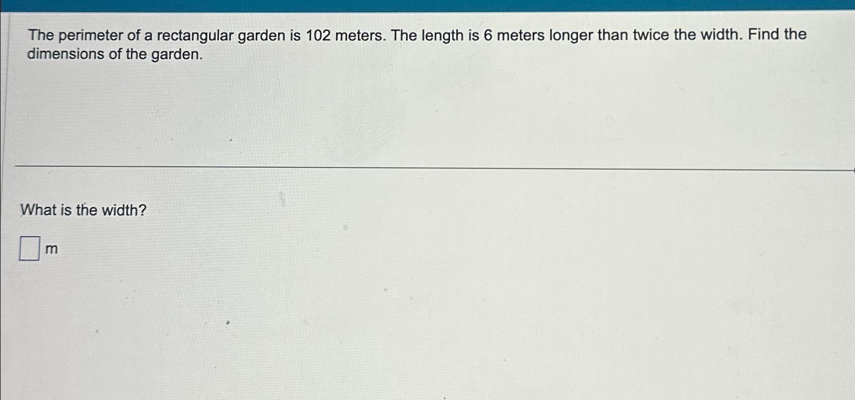 Solved The perimeter of a rectangular garden is 102 ﻿meters. | Chegg.com