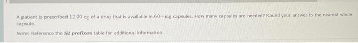 A patient is prescribed 12.00 cg of a drug that is | Chegg.com