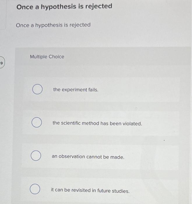 Solved Once a hypothesis is rejected Once a hypothesis is | Chegg.com