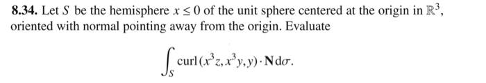 Solved 8.34. Let S be the hemisphere x≤0 of the unit sphere | Chegg.com
