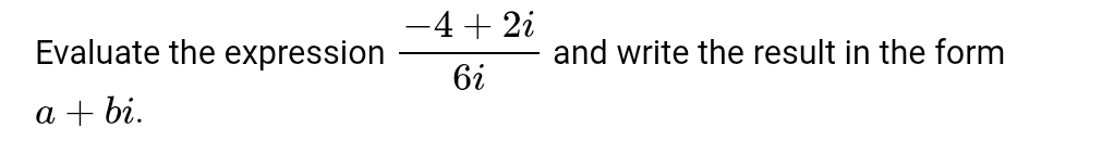 Evaluate the expression -4+2i6i ﻿and write the result | Chegg.com