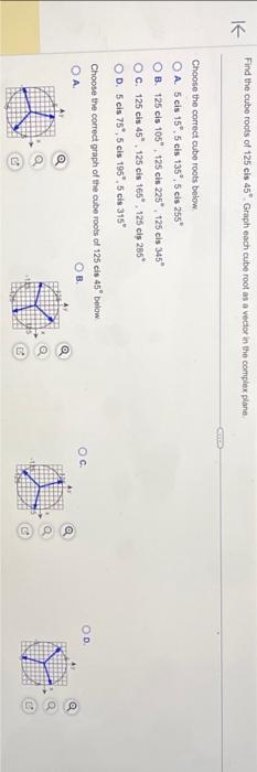 Solved Find the cube roots of 125 cis 45∘. Graph each cube | Chegg.com
