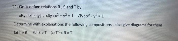 Solved 21. On R define relations R, S and T by XRy : Ixl 2 | Chegg.com