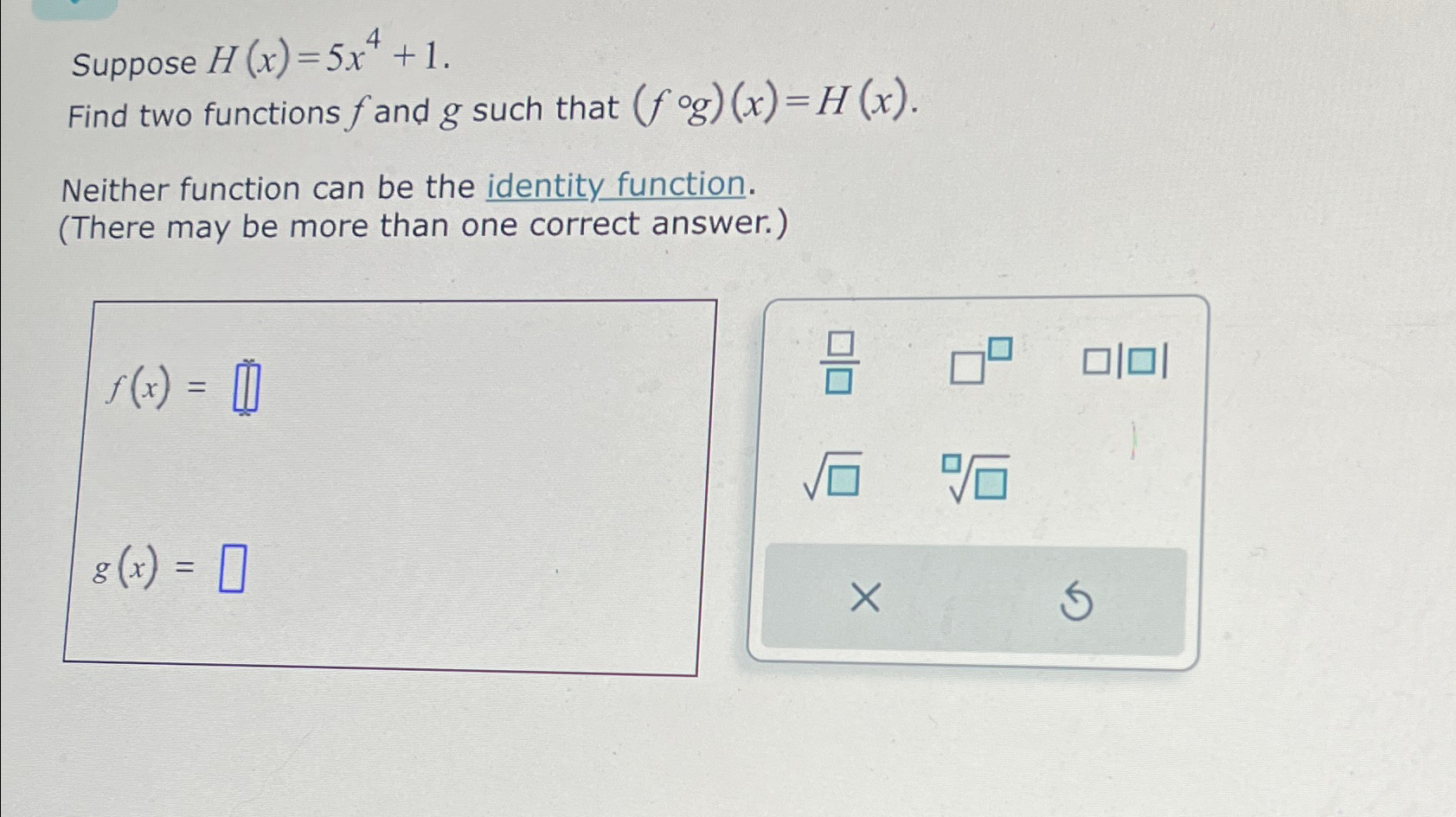 Suppose H(x)=5x4+1Find two functions f ﻿and g ﻿such | Chegg.com