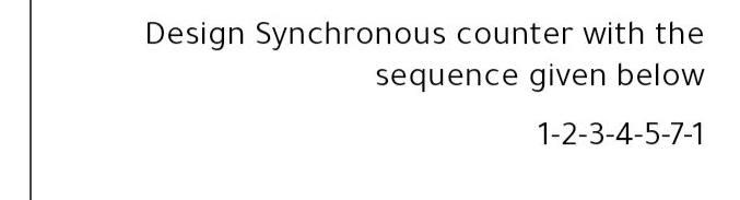 Solved Design Synchronous counter with the sequence given | Chegg.com