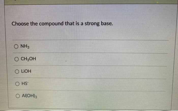 Solved Choose the compound that is a strong base. O NH3 | Chegg.com