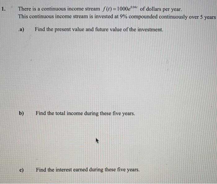 Solved 1. There is a continuous income stream f(t)=1000e9.0M | Chegg.com
