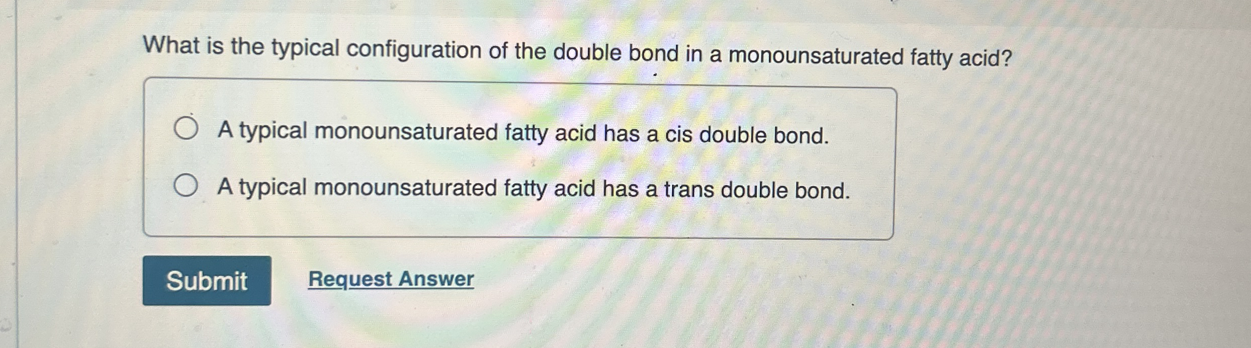 Solved What is the typical configuration of the double bond | Chegg.com