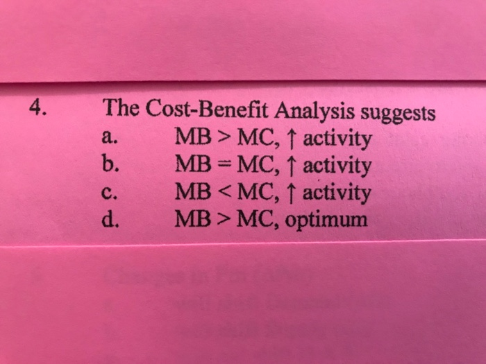 Solved a. 4. The Cost-Benefit Analysis suggests MB > MC, | Chegg.com