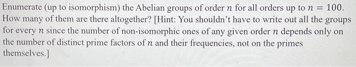 Solved Enumerate (up to isomorphism) the Abelian groups of | Chegg.com
