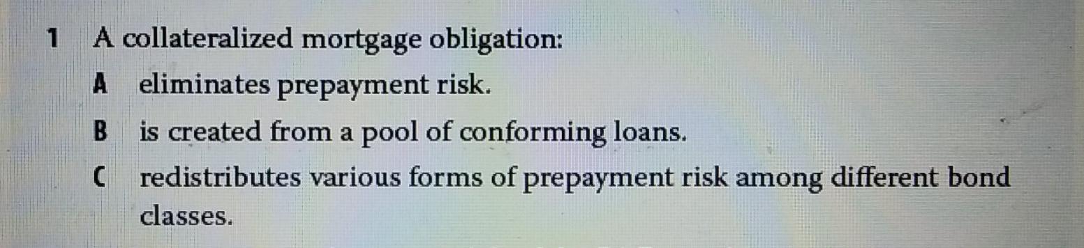Solved 1 A collateralized mortgage obligation: A eliminates | Chegg.com