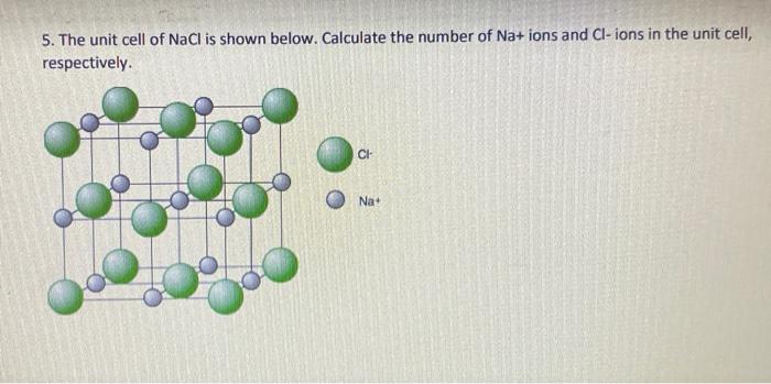 Solved 5. The unit cell of NaCl is shown below. Calculate | Chegg.com