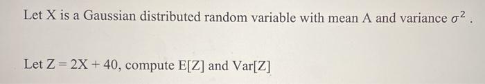 Solved Let X Is A Gaussian Distributed Random Variable With