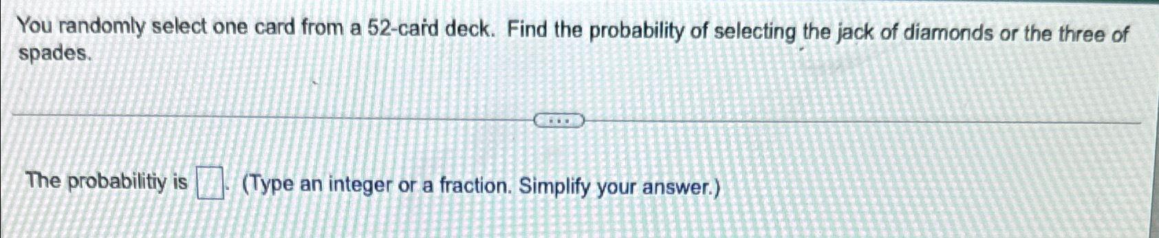 Solved You randomly select one card from a 52-card deck. | Chegg.com