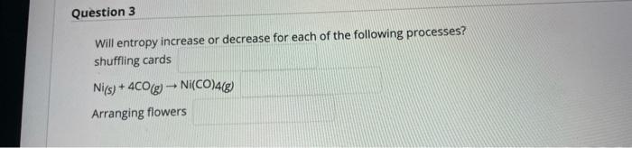 Solved Question 3 Will entropy increase or decrease for each | Chegg.com