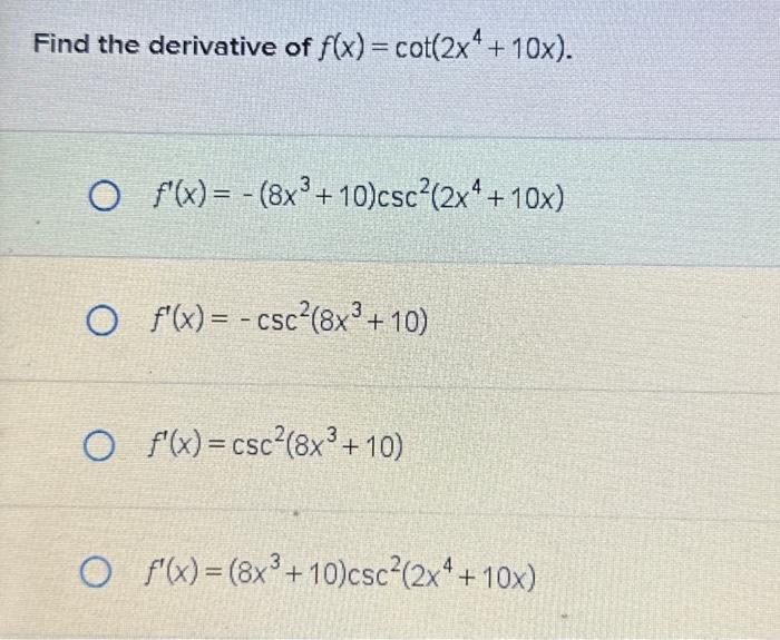 Solved derivative of f(x)=cot(2x4+10x) | Chegg.com