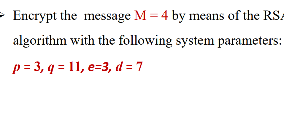 Solved Encrypt the message M=4 ﻿by means of the RSAalgorithm | Chegg.com