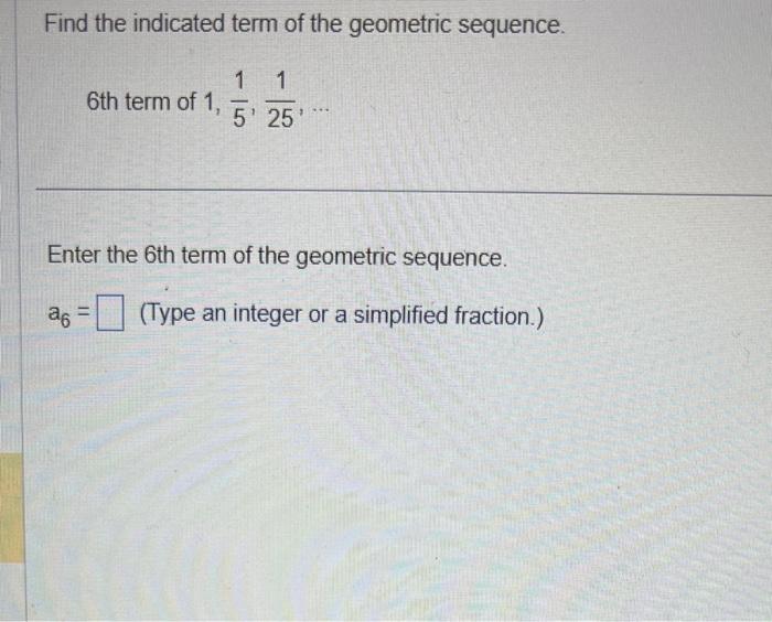 Solved Find the indicated term of the geometric sequence. | Chegg.com