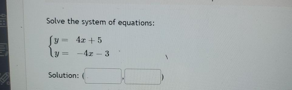 Solved Solve the system of equations:y=4x+5y=-4x-3 | Chegg.com