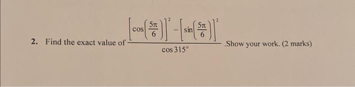 Solved Find the exact value of 5π [cos (S)] - [sin (S)] COS | Chegg.com