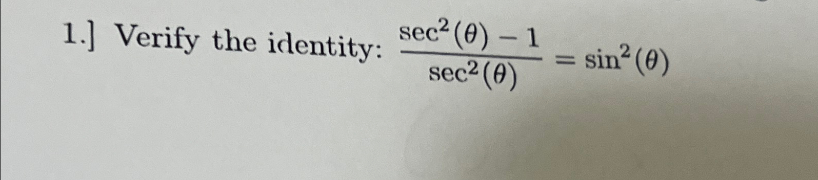 Solved 1.] ﻿Verify the identity: sec2(θ)-1sec2(θ)=sin2(θ) | Chegg.com