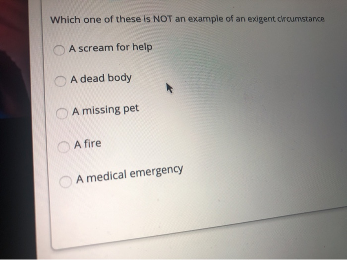 Solved Which one of these is NOT an example of an exigent | Chegg.com