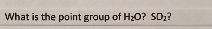 Solved What is the point group of H2O? SO2? | Chegg.com