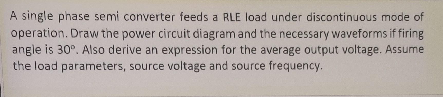 Solved A single phase semi converter feeds a RLE load under | Chegg.com