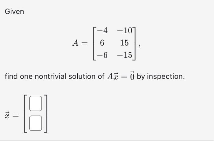 Solved Given A=⎣⎡−46−6−1015−15⎦⎤ find one nontrivial | Chegg.com