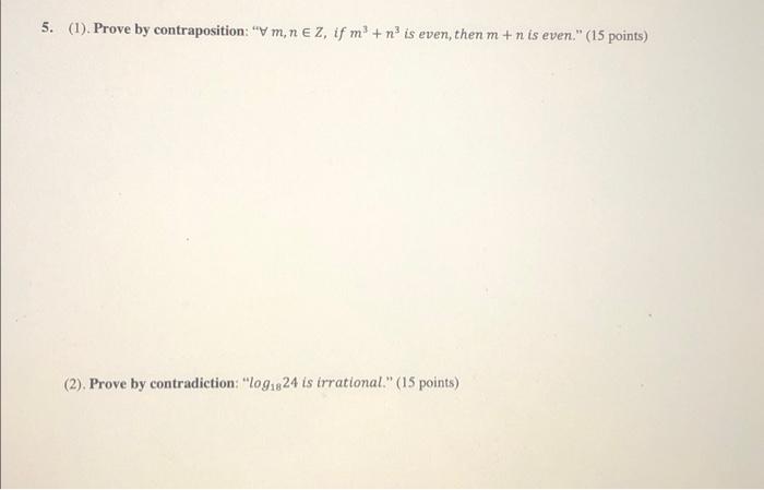 Solved 5. (1). Prove by contraposition: "V m, n E Z, if m³ + | Chegg.com