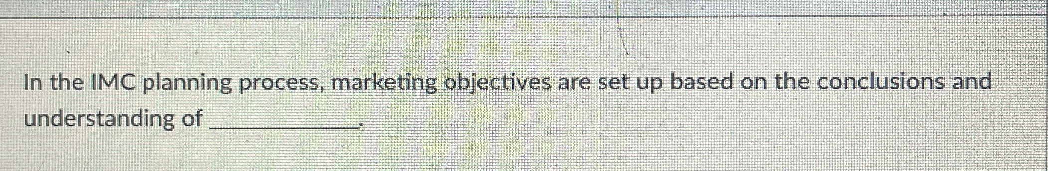 Solved In the IMC planning process, marketing objectives are | Chegg.com