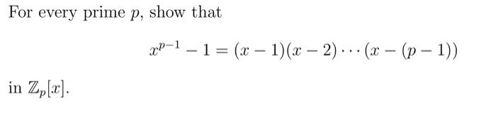 Solved For every prime p, show that XP-1 - 1 = (x - 1)(x - | Chegg.com