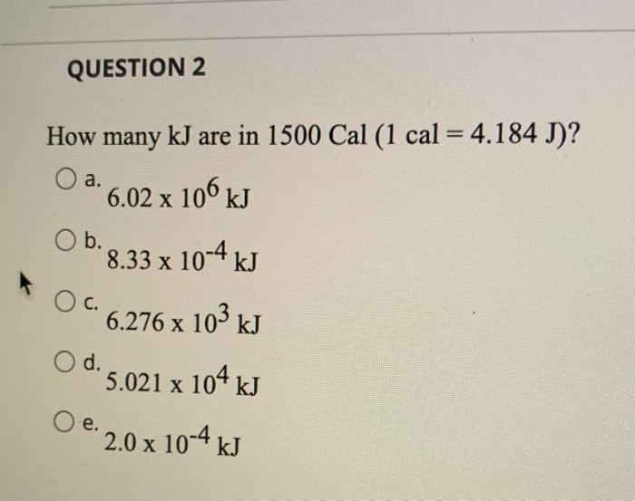 Solved QUESTION 2 How many a. kJ are in 1500 Cal (1 cal = | Chegg.com