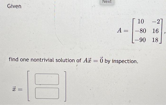 Solved A=⎣⎡10−80−90−21618⎦⎤ find one nontrivial solution of | Chegg.com