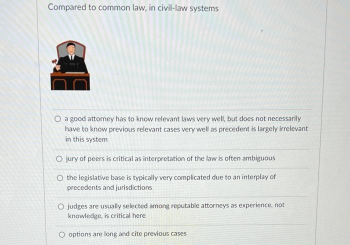 Solved Compared to common law, in civil-law systems a good | Chegg.com