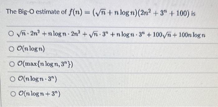 Solved The Big-O estimate of f(n)=(n+nlogn)(2n2+3n+100) is | Chegg.com