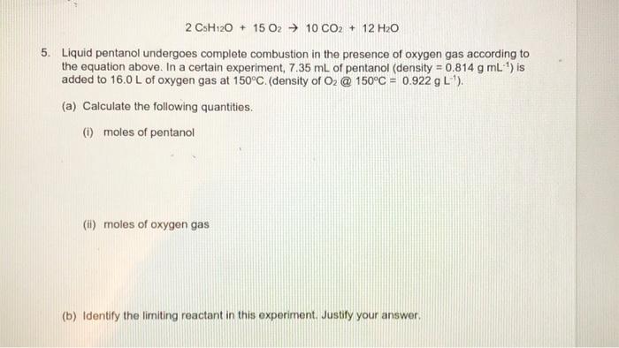 Solved 2 CsH120 + 1502 → 10 CO2 + 12 H2O 5. Liquid pentanol | Chegg.com