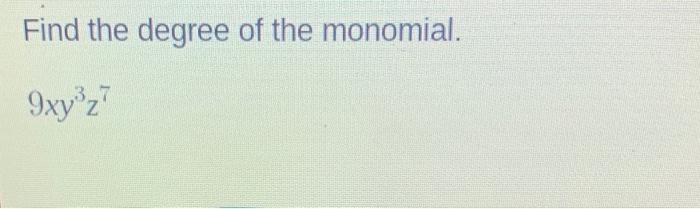 Solved Find the degree of the monomial. 9xy3z7 | Chegg.com