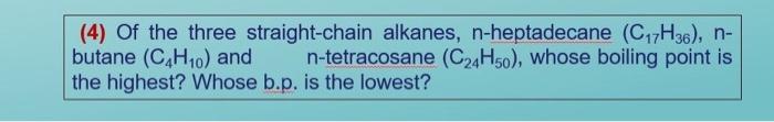 Solved (4) Of the three straight-chain alkanes, | Chegg.com