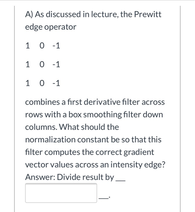 Solved A) As discussed in lecture, the Prewitt edge operator | Chegg.com