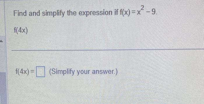 Solved Find and simplify the expression if f(x)=x2−9 f(4x) | Chegg.com