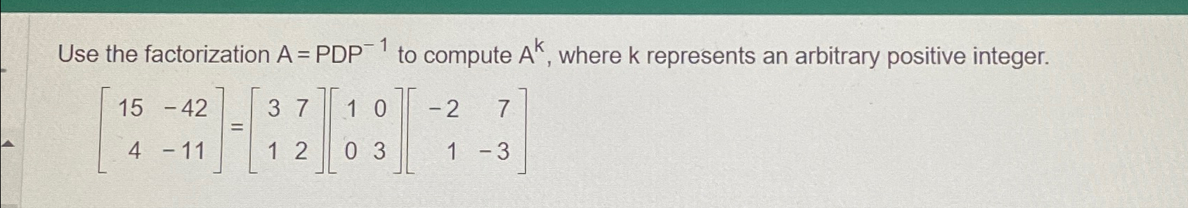Solved Use the factorization A=PDP-1 ﻿to compute Ak, ﻿where | Chegg.com