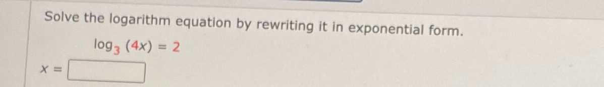 Solved Solve the logarithm equation by rewriting it in | Chegg.com