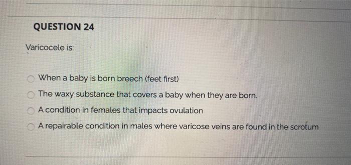 Solved QUESTION 24 Varicocele is: When a baby is born breech | Chegg.com