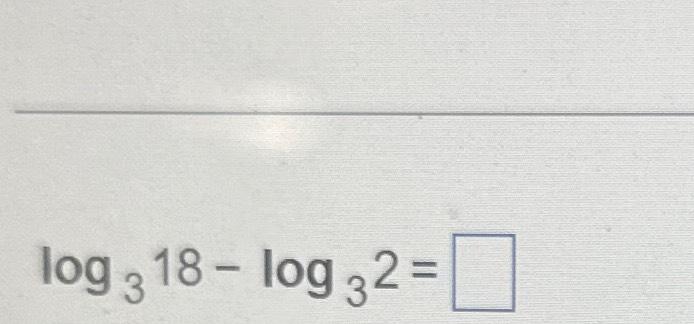 Solved log318-log32= | Chegg.com