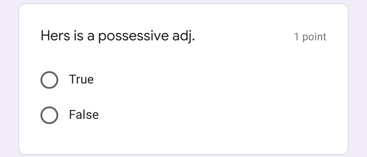 Solved Hers is a possessive adj. 1 point True False | Chegg.com