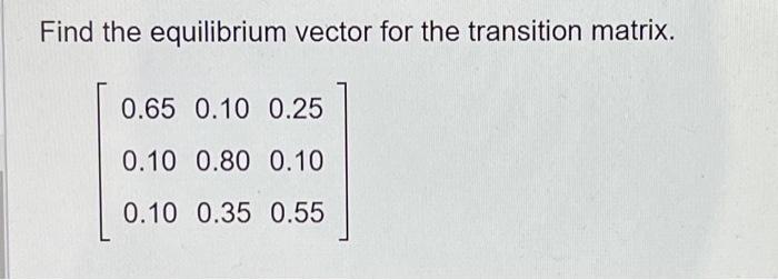Solved Find the equilibrium vector for the transition | Chegg.com