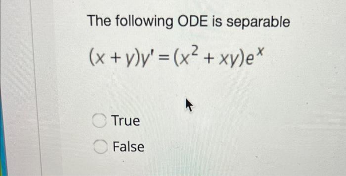Solved The following ODE is separable (x+y)y′=(x2+xy)ex True | Chegg.com