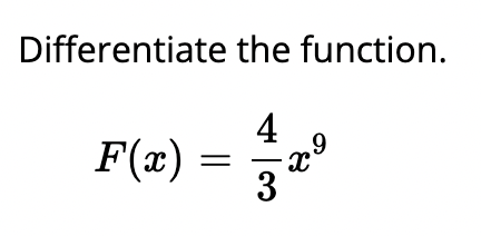 Solved Differentiate the function.F(x)=43x9 | Chegg.com