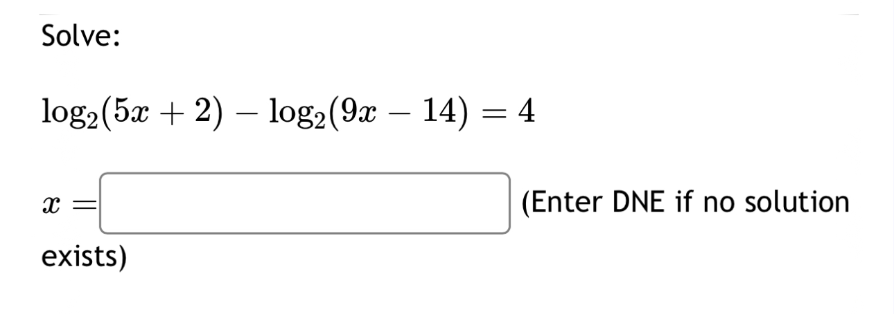 Solved Solve:log2(5x+2)-log2(9x-14)=4x=(Enter DNE if no | Chegg.com